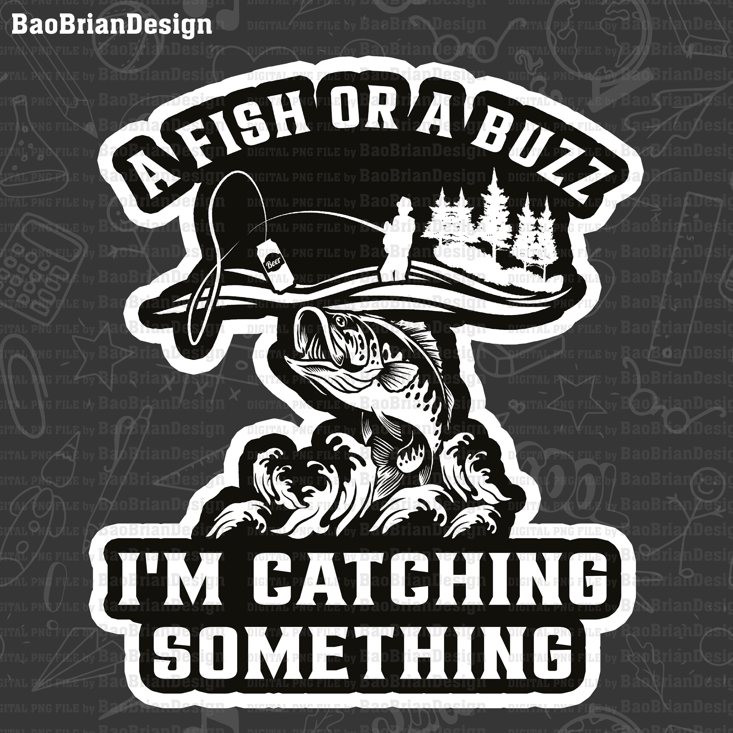 A Fish or A Buzz Vintage Funny Fisher Quote Fishing Day Gift Png File ...