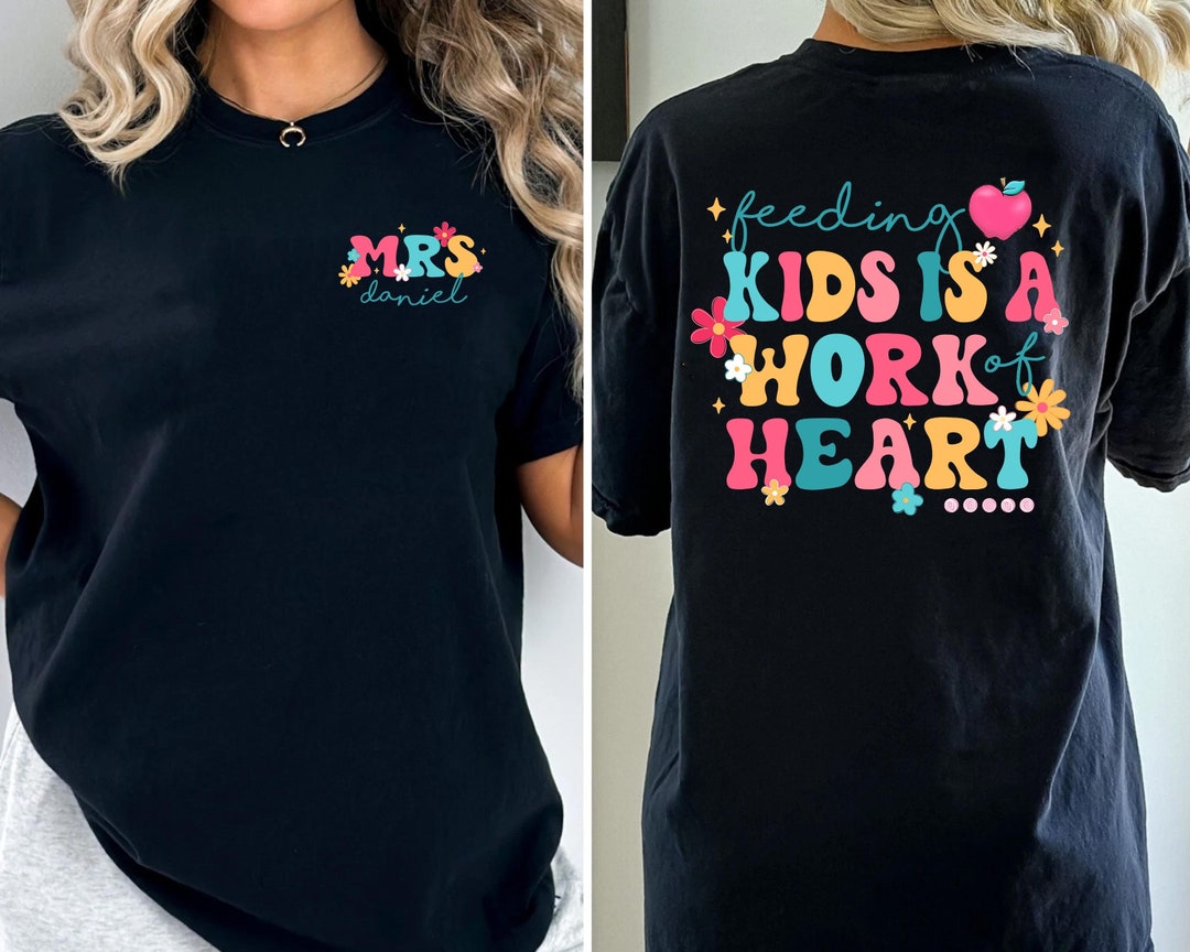 Custom Lunch Lady Shirt, Feeding Kids is A Work of Heart Shirt, Lunch ...