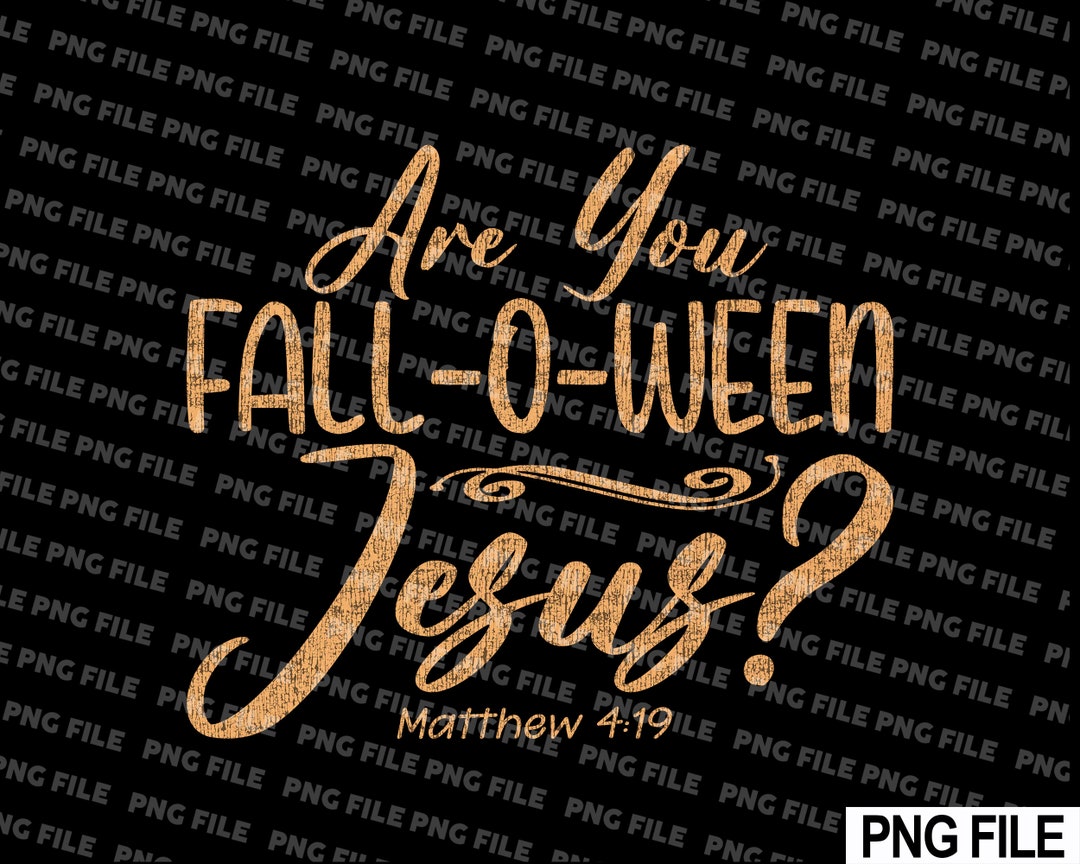 Are You Fall-o-ween Jesus Christian Fall Halloween Matthew 4 19 Png ...