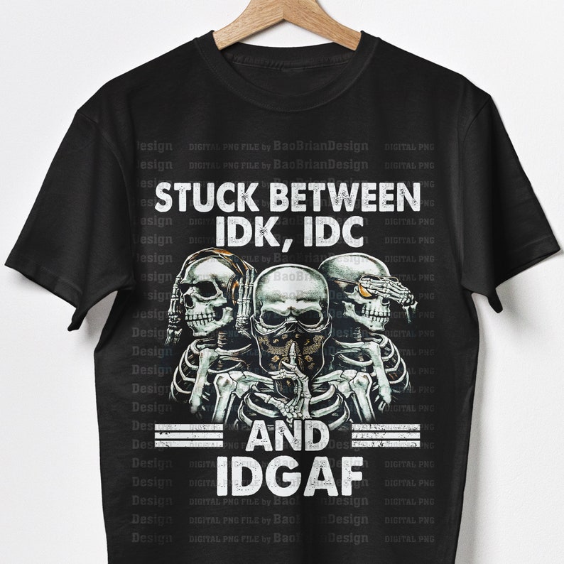Stuck Between IDK, IDC and IDGAF Funny Vintage Skeleton Gang Png ...