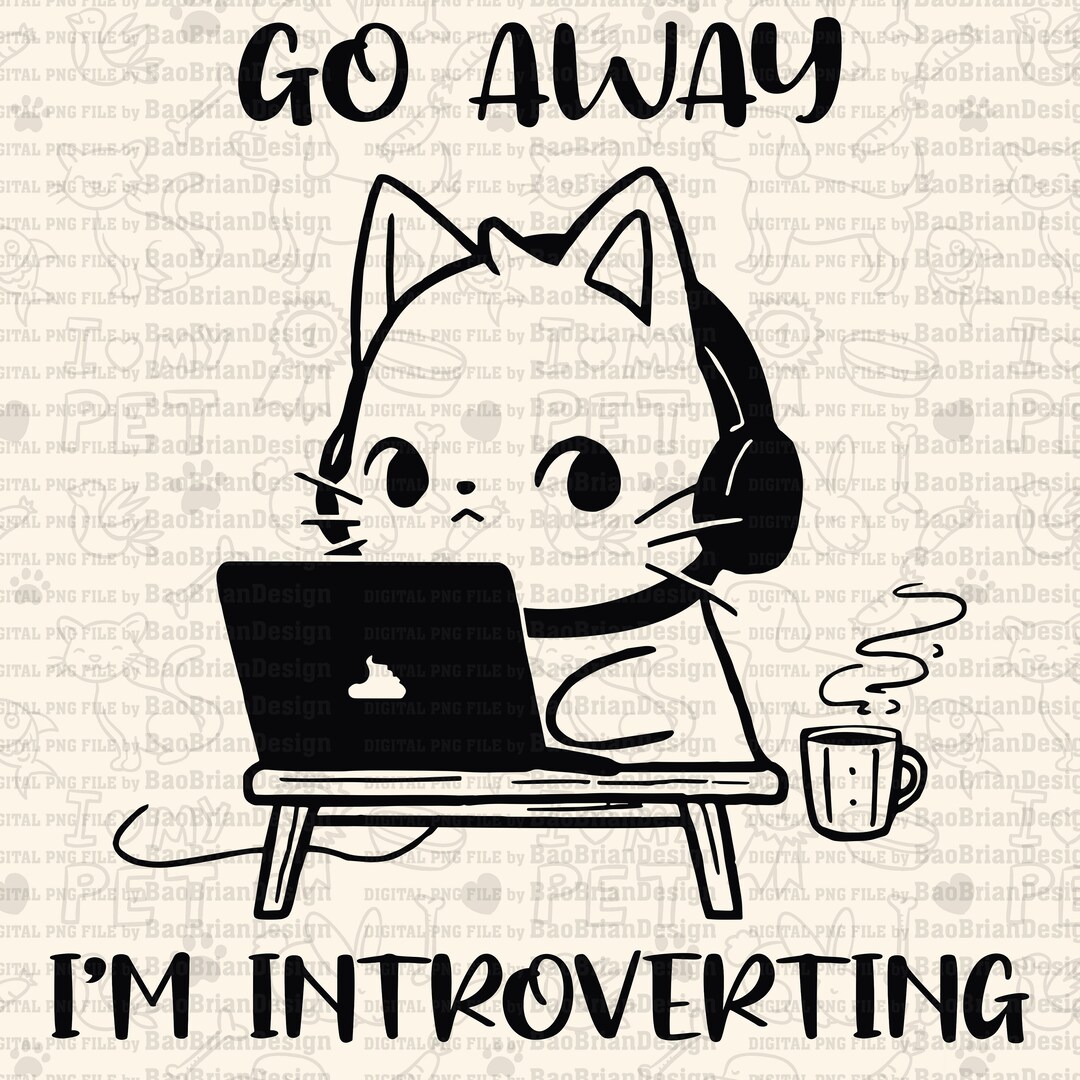 Go Away I'm Introverting Cat Work Alone With Coffee, Cute Cat Saying ...