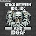 Stuck Between IDK, IDC and IDGAF Funny Vintage Skeleton Gang Png ...