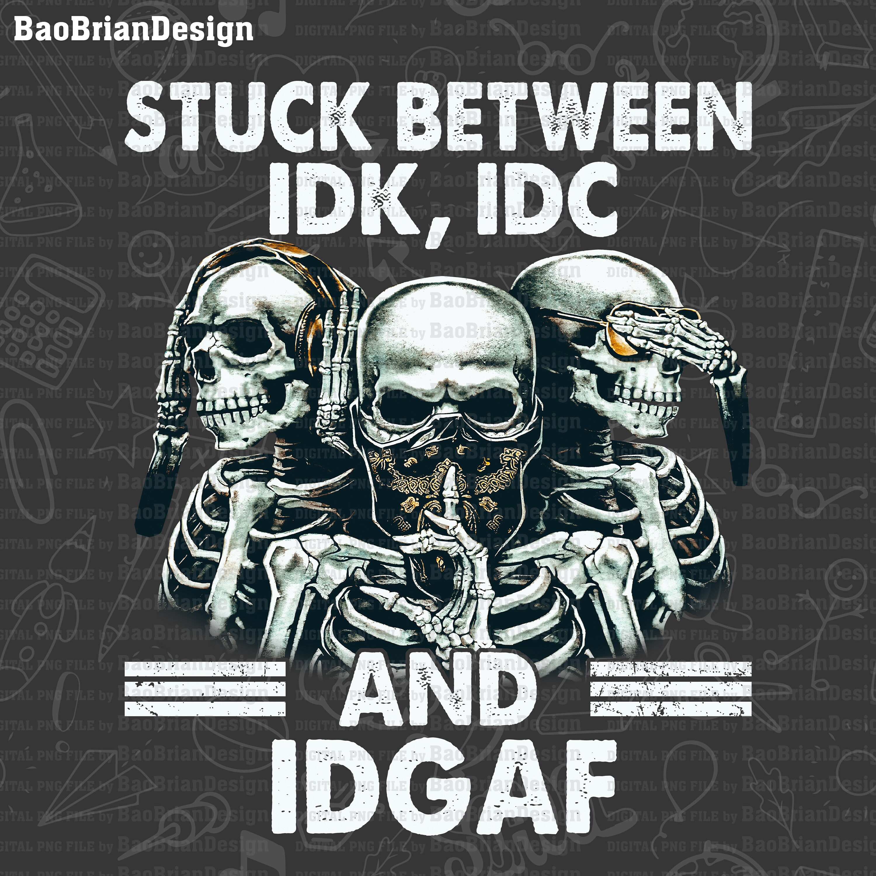Stuck Between IDK, IDC and IDGAF Funny Vintage Skeleton Gang Png ...