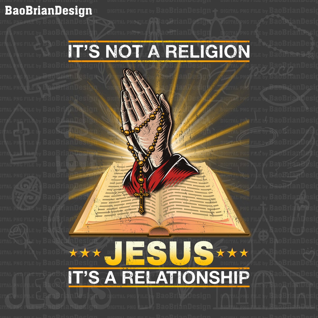 Jesus It's Not A Religion It's A Relationship Christian Png File ...