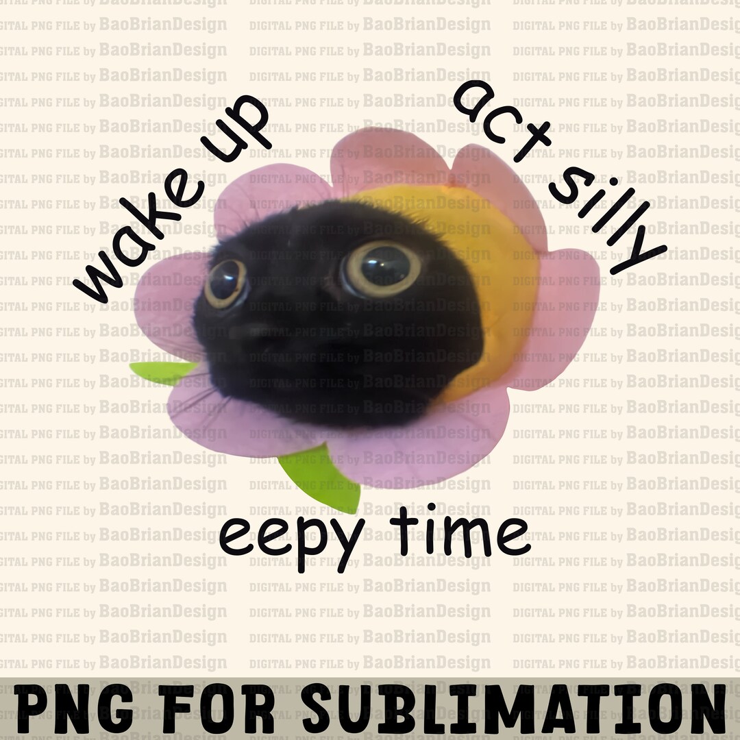 Wake up Act Silly Eepy Time Black Cat Flower, Cute Cat Gift PNG Design, Silly Kitten Sublimation ...