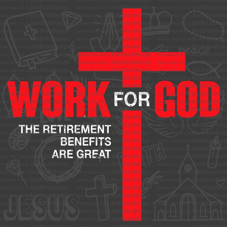 Work for God the Retirement Benefits Are Great, Christian Cross PNG ...