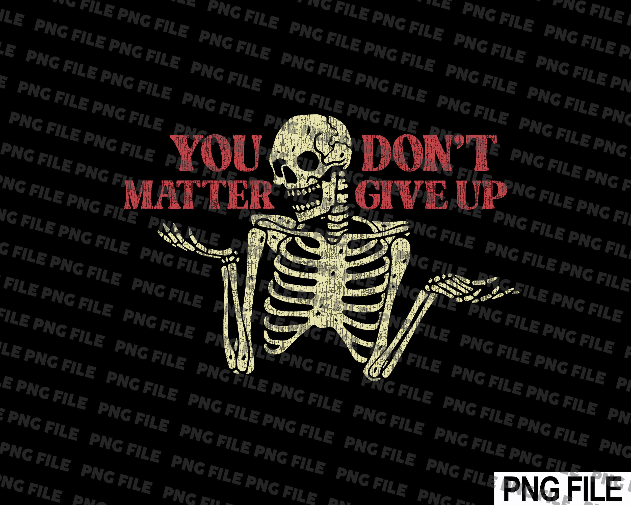 You Matter Don't Give up Skeleton Funny Png File, Svg File Download for ...