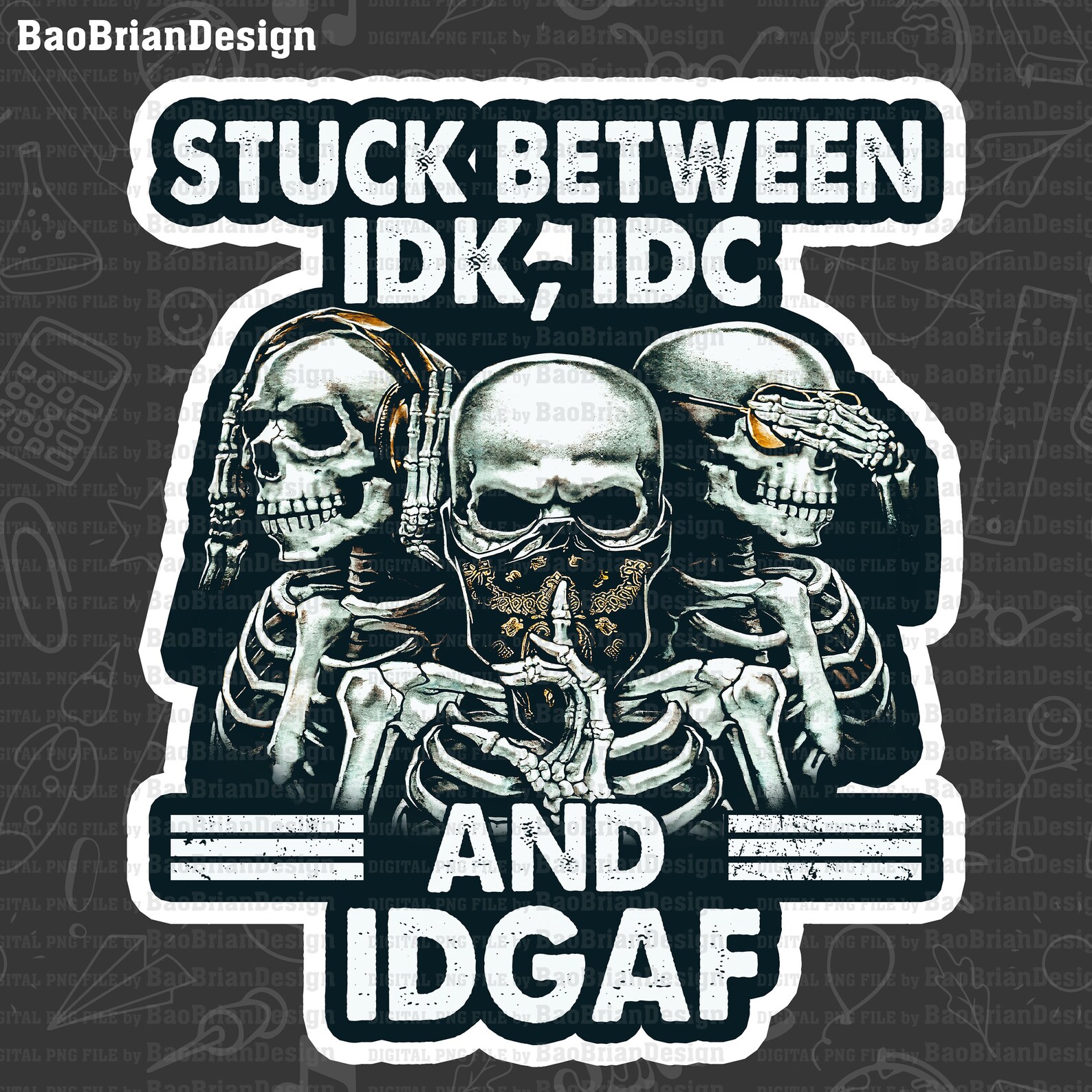 Stuck Between IDK, IDC and IDGAF Funny Vintage Skeleton Gang Png ...