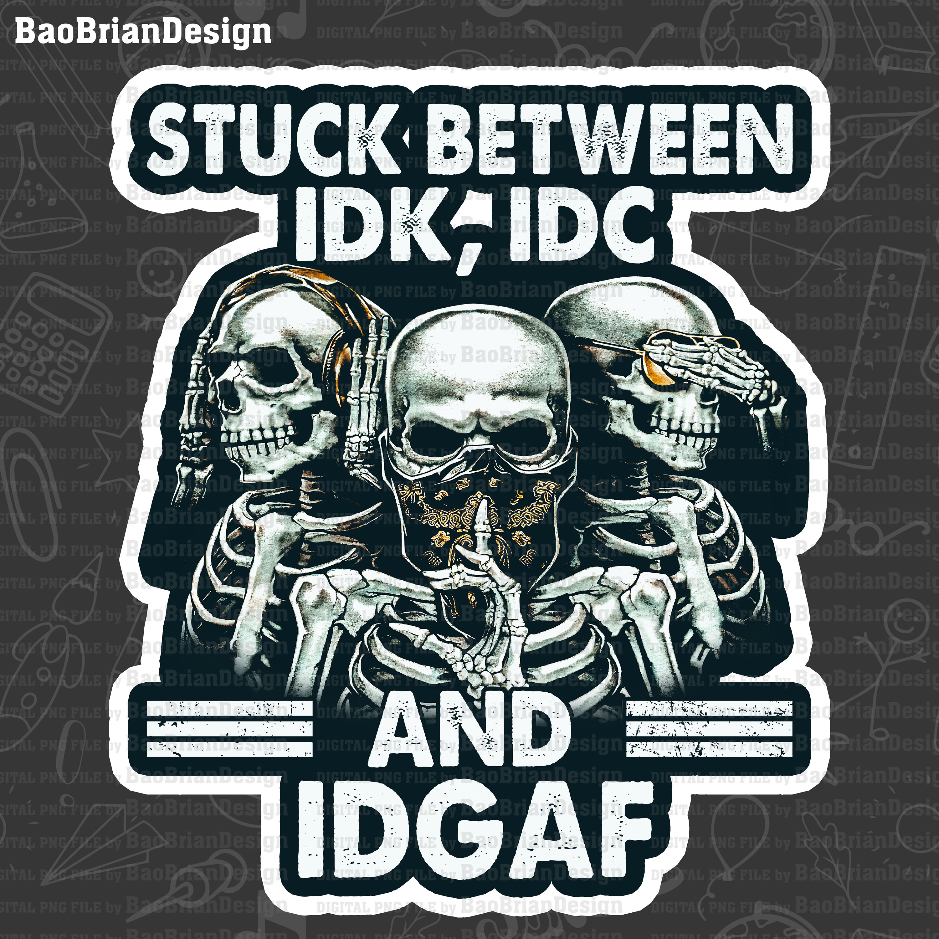 Stuck Between IDK, IDC and IDGAF Funny Vintage Skeleton Gang Png ...