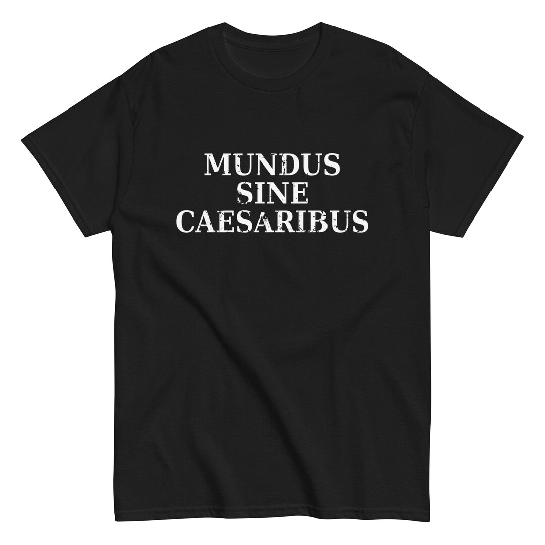 Mundus Sine Caesaribus T-shirt - Latin Phrase Roman Empire History Tee ...