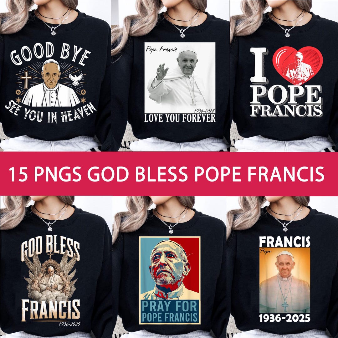 RIP Pope Francis Bundle Png- 1936 2025 - God Bless Pope Francis T Shirt ...