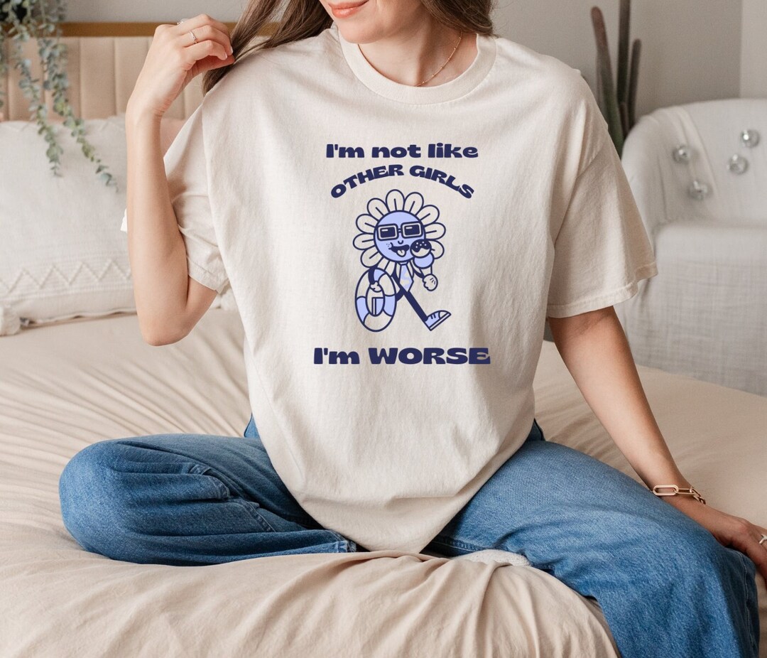 I'm Not Like Other Girls I'm Worse Shirt, Unisex Softstyle T-shirt ...