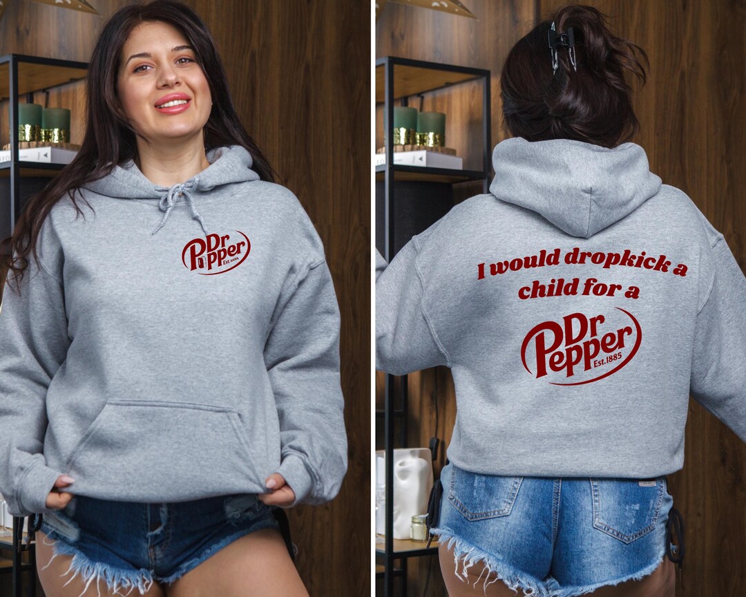 Dr Pepper Replica Hoodie,i Would Dropkick A Child for A Pepper Can, Dr ...