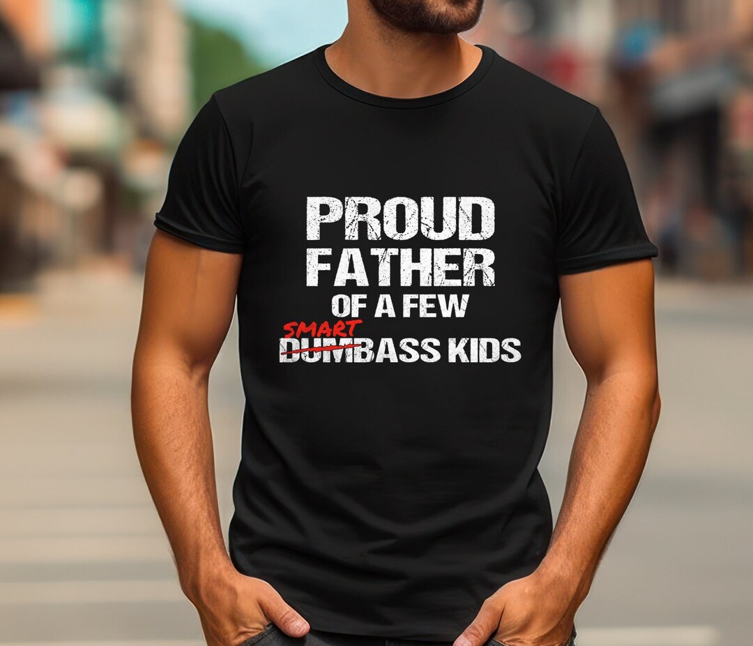 Adult Heavy Cotton Tee, Proud Father of a Few Smartass Kids Shirt ...