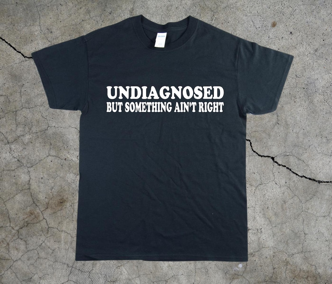 Funny Undiagnosed but Something Ain't Right Unisex Heavy Cotton Tee ...
