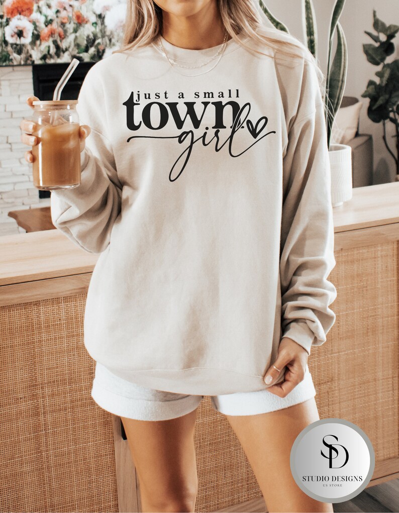 Just A Small Town Girl Crewneck Country Living Sweatshirt Country Girl ...