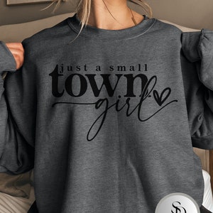 Just A Small Town Girl Crewneck Country Living Sweatshirt Country Girl ...