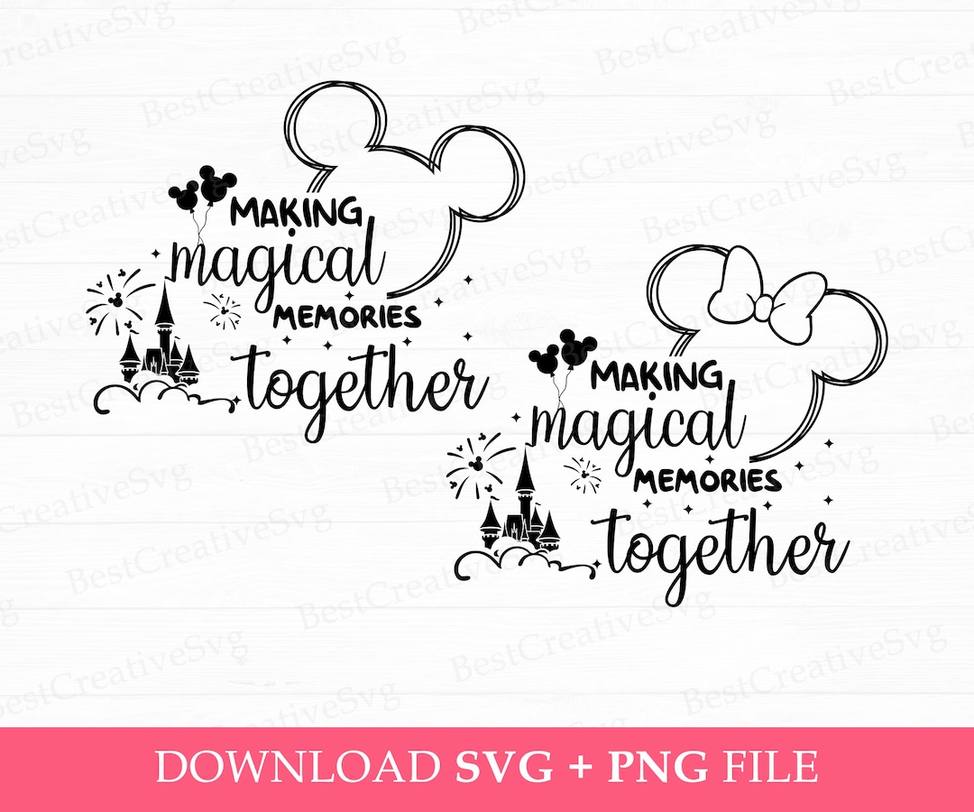 Making Magical Memories Together Svg, Family Trip Svg, Magical Kingdom ...