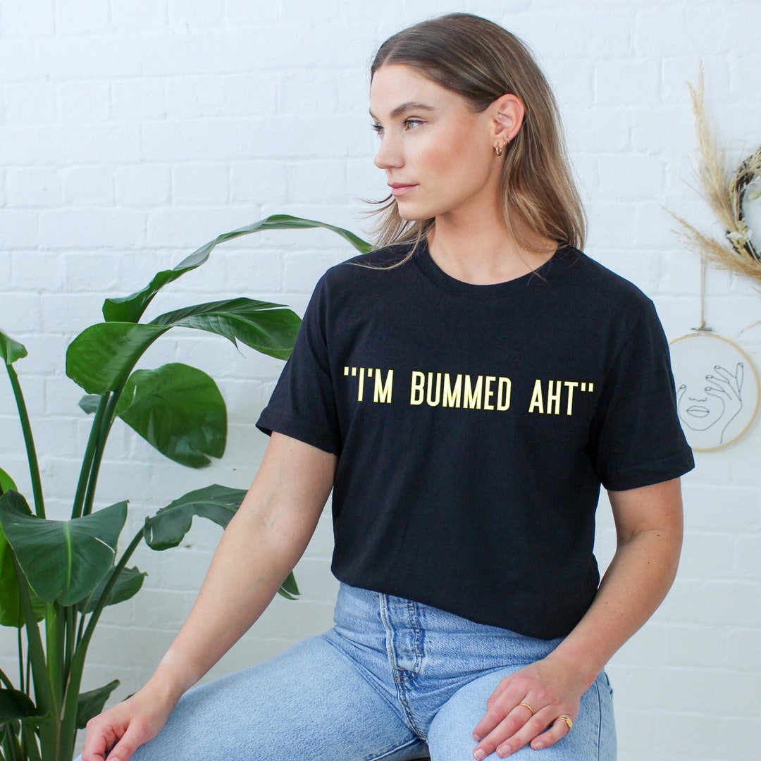 Im Bummed Aht Shirt, How You Feel? I'm Bummed Aht, Im Bummed Aht Tee ...