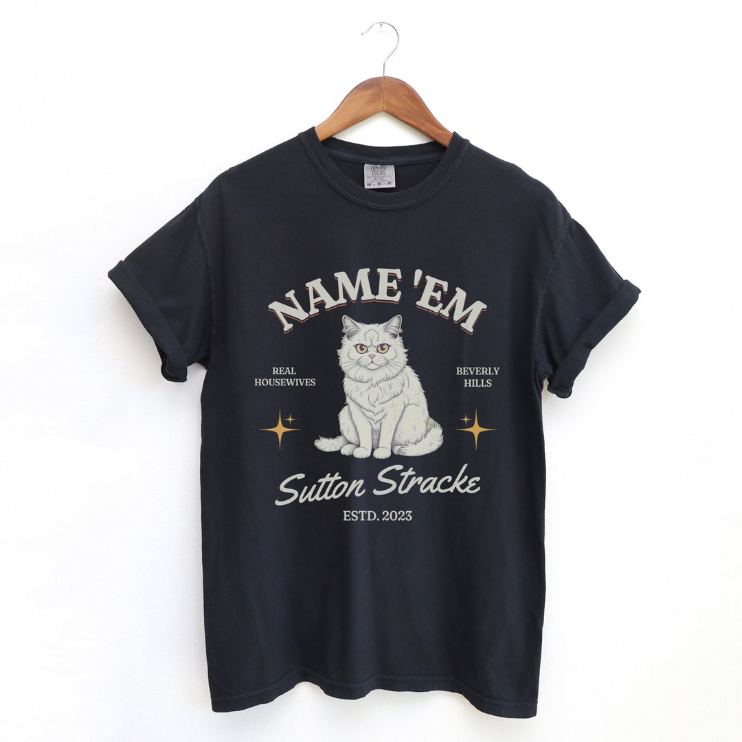 Name 'em Sutton RHOBH Cat Unisex Garment-dyed T-shirt, Real Housewives ...