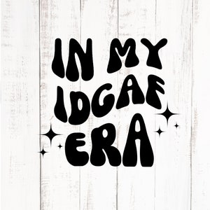 In My IDGAF Era PNG Digital File - Etsy