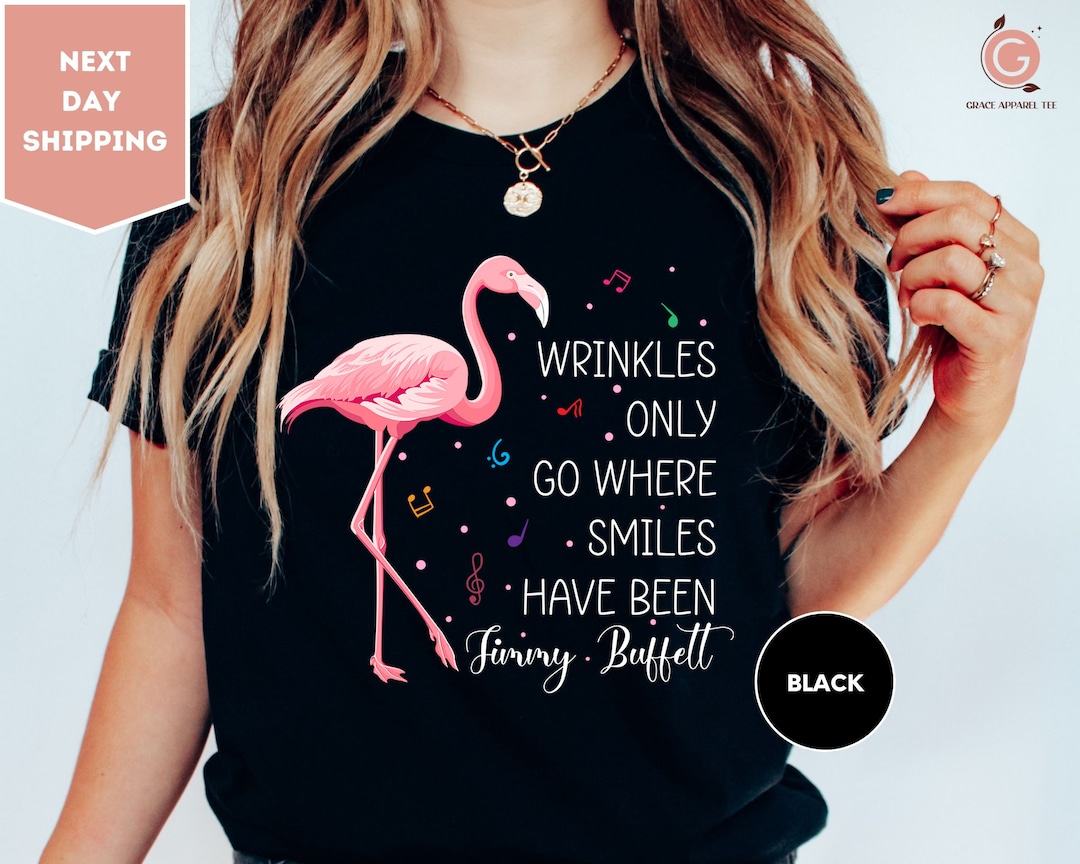 Wrinkles Only Go Where Smiles Have Been Shirt, Flamingo Jimmy Buffett ...