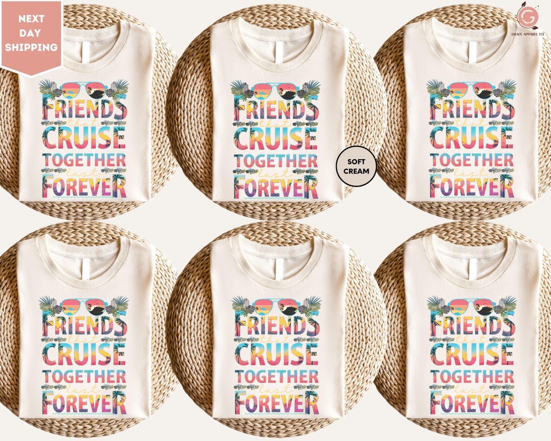 Friends That Cruise Together Last Forever Vacation Cruising Shirt ...