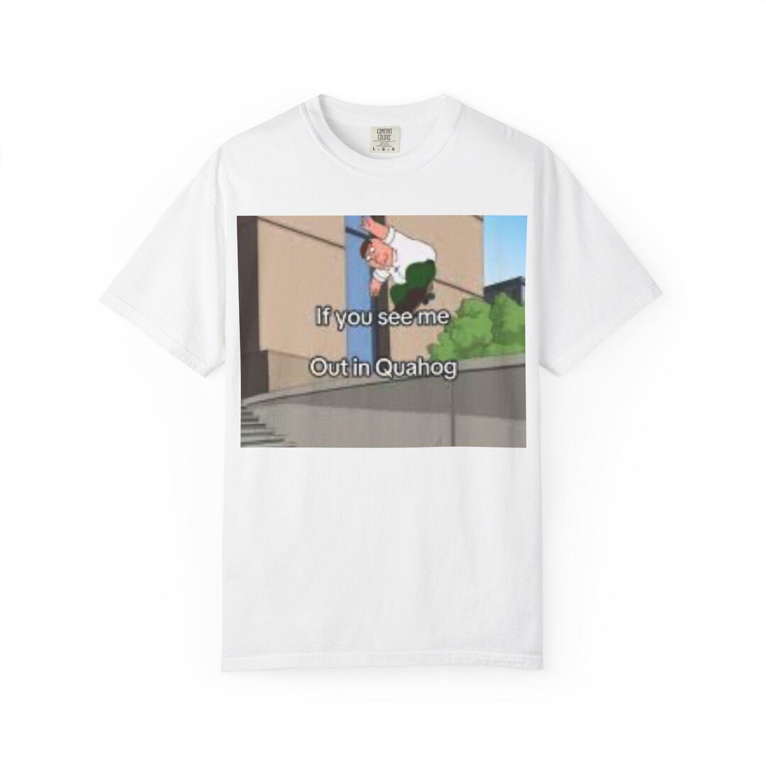 Peter Griffin Meme Tee, If You See Me Out in Quahog Say Hi, Tiktok ...