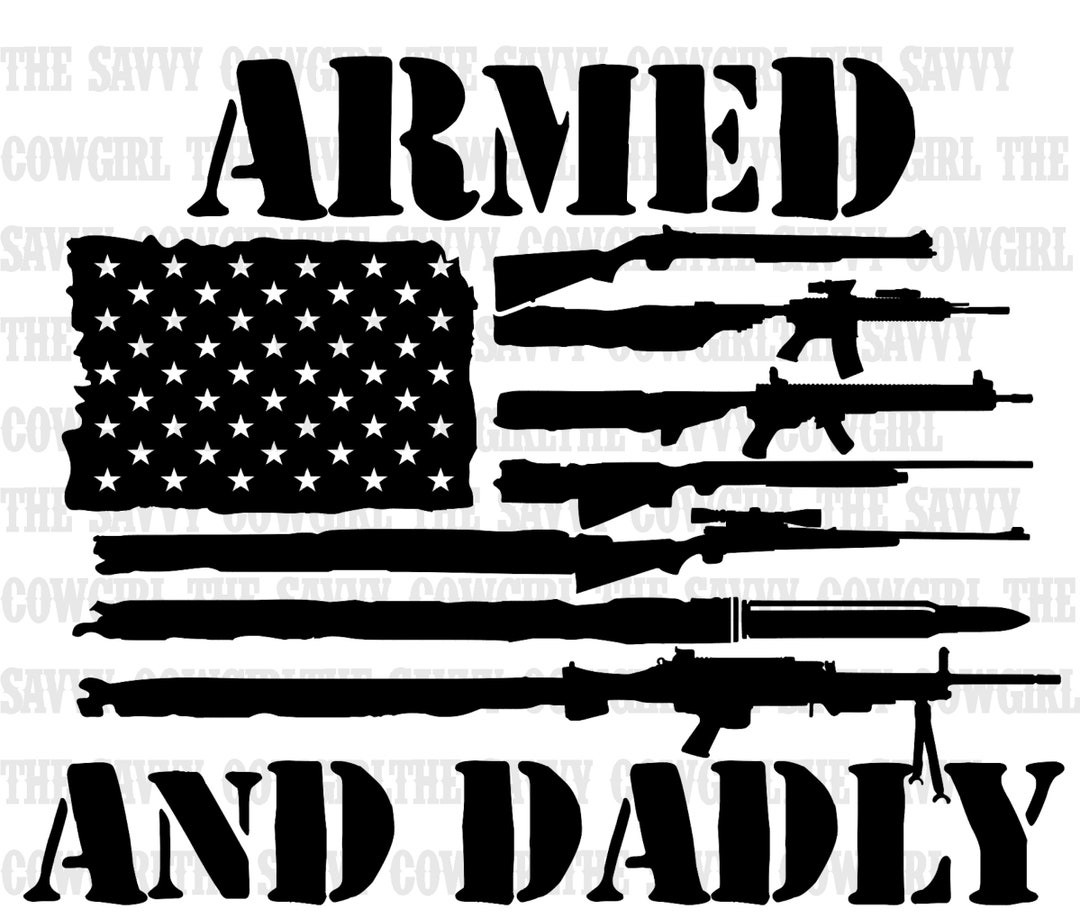 Armed and Dadly Png, Guns, Girl Dad, Dad Shirt, Sublimation, American ...