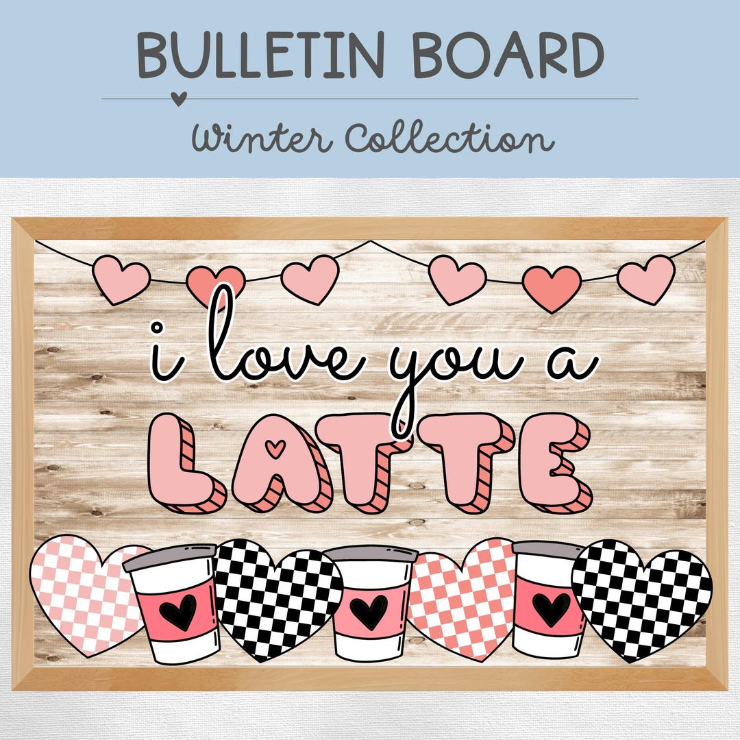 I Love You a Latte, Valentine's Day, Bulletin Board, Classroom Decor - Etsy