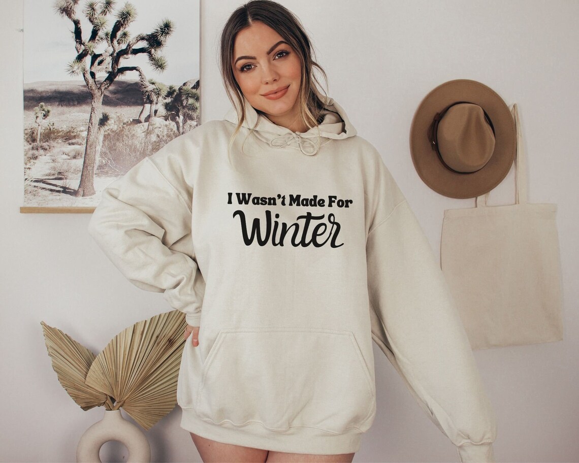 I Wasn't Made for Winter Hoodie, Funny Winter Sweatshirt, Cold Weather ...