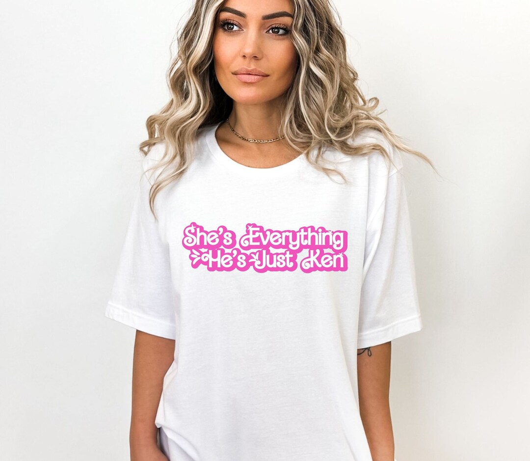 She's Everything He's Just Ken Shirt, She's Everything Tee, He's Just Ken Shirt, Movie Line ...