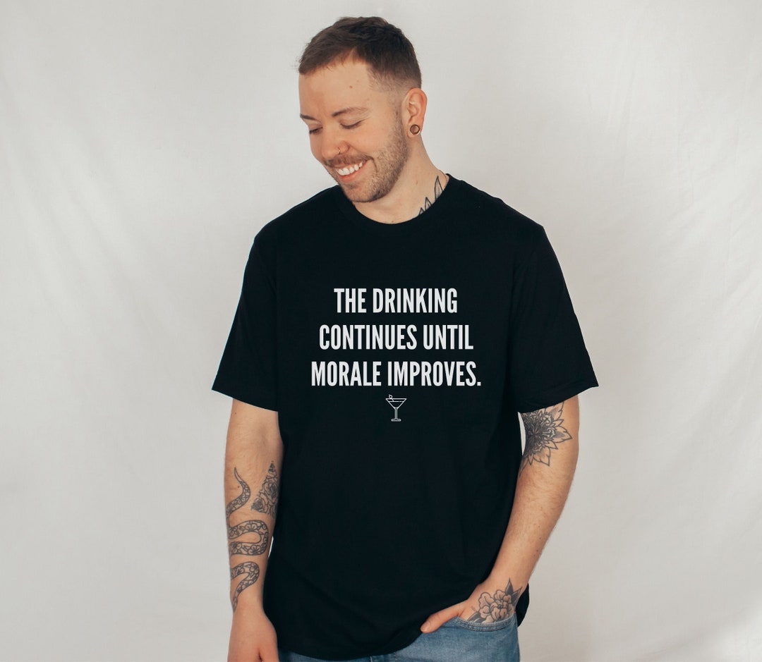 Drinking Continues Until Morale Improves Shirt, Drinking Shirt ...