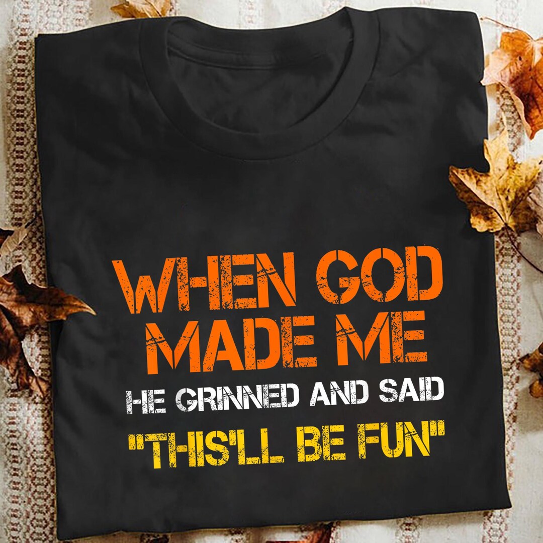 When God Made Me He Grinned and Said Funny Sarcastic Saying - Etsy