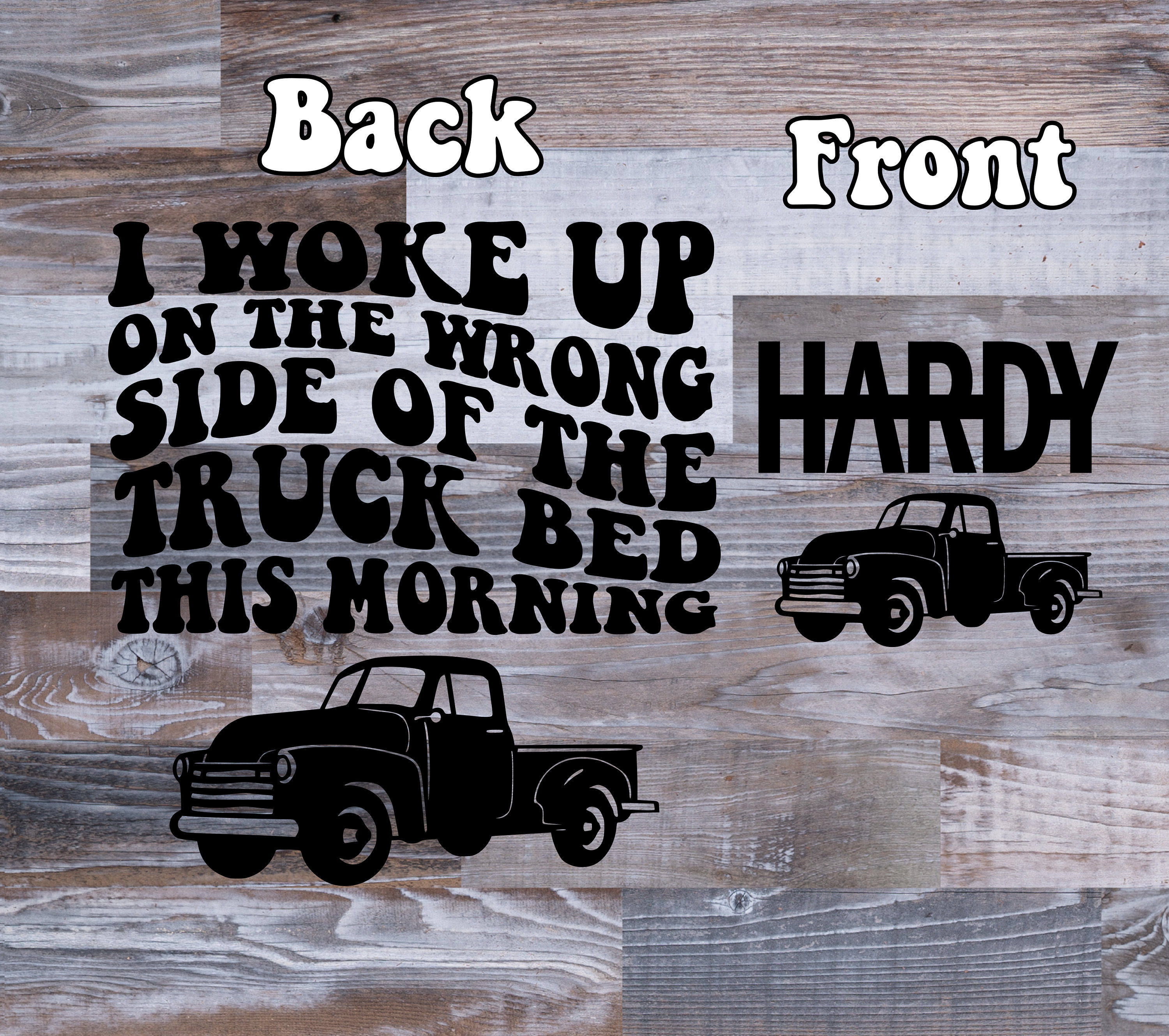 Hardy Svg, I Woke up on the Wrong Side of the Truck Bed This Morning ...