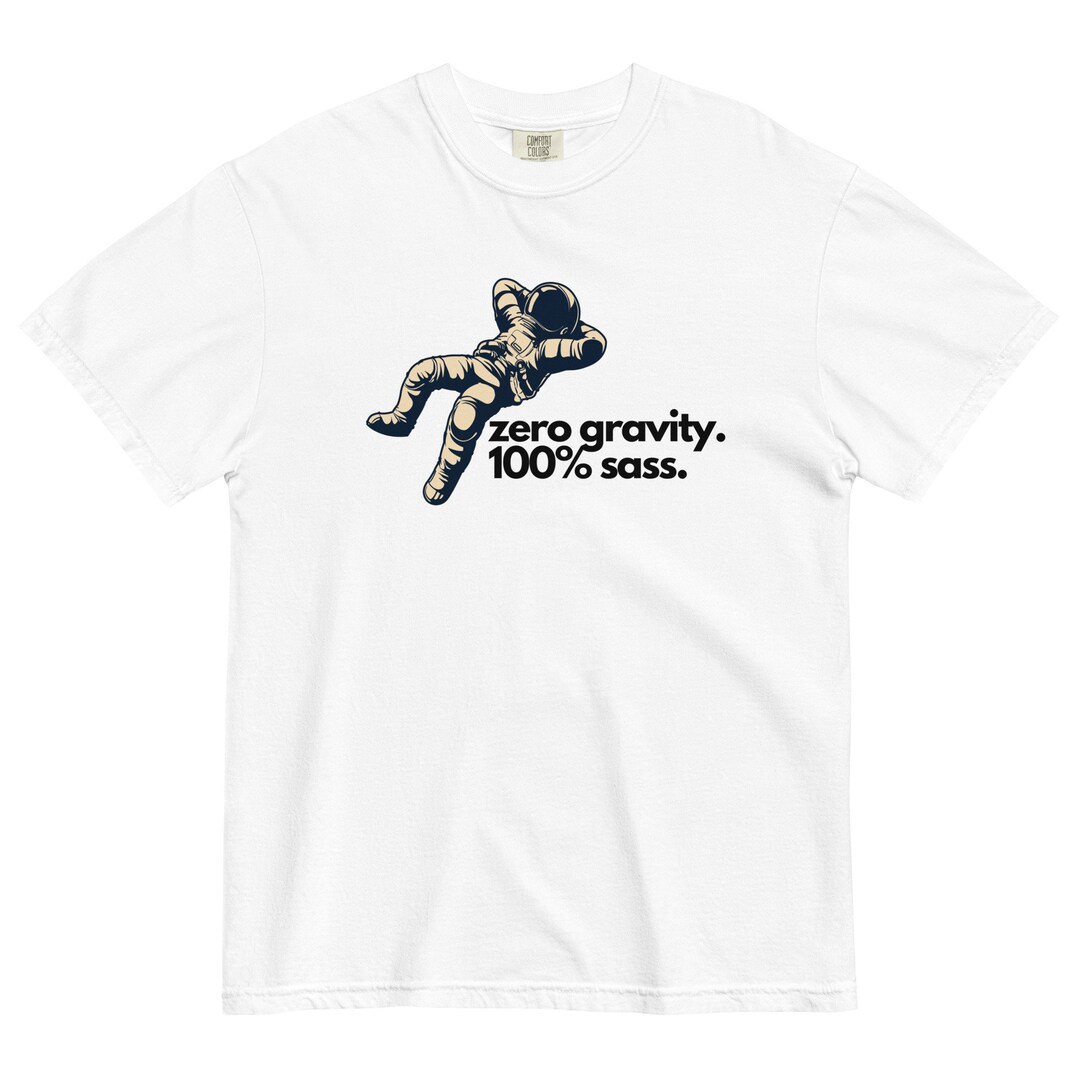 Astronomy: Zero Gravity. 100% Sass Astronaut T-shirt - Etsy