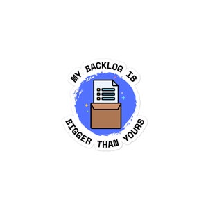 Product Management: Sticker "my Backlog is Bigger Than Yours" Agile ...