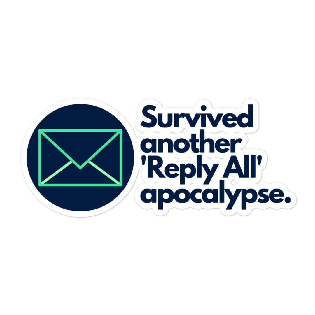 Work Humor: Survived Another "reply All" Apocalypse Email Bubble-free ...