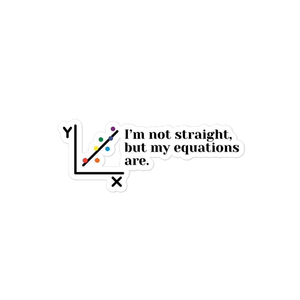Math: I'm Not Straight, but My Equations Are Math and Algebra Bubble ...