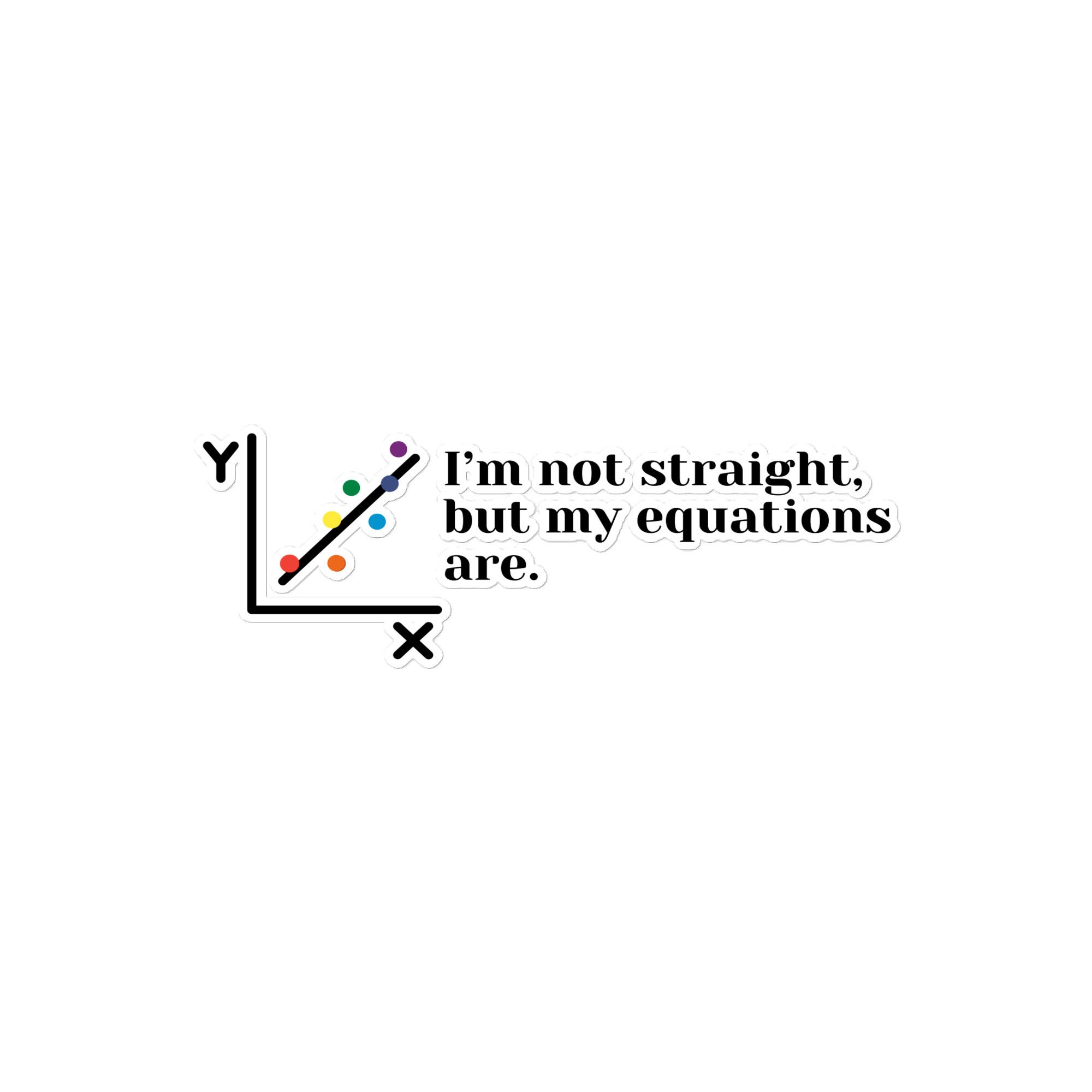 Math: I'm Not Straight, but My Equations Are Math and Algebra Bubble ...