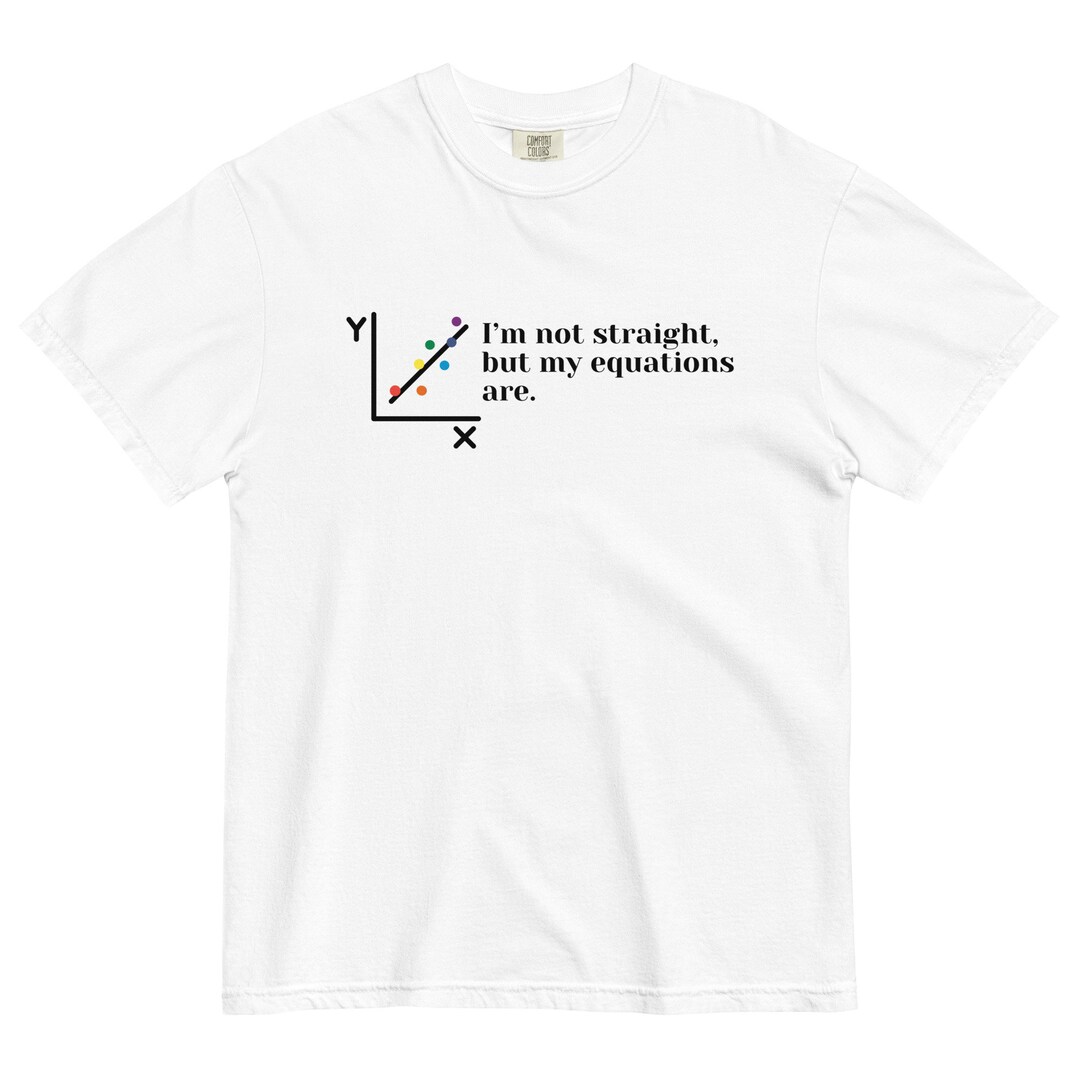 Math: I'm Not Straight, but My Equations Are Math and Algebra Unisex ...