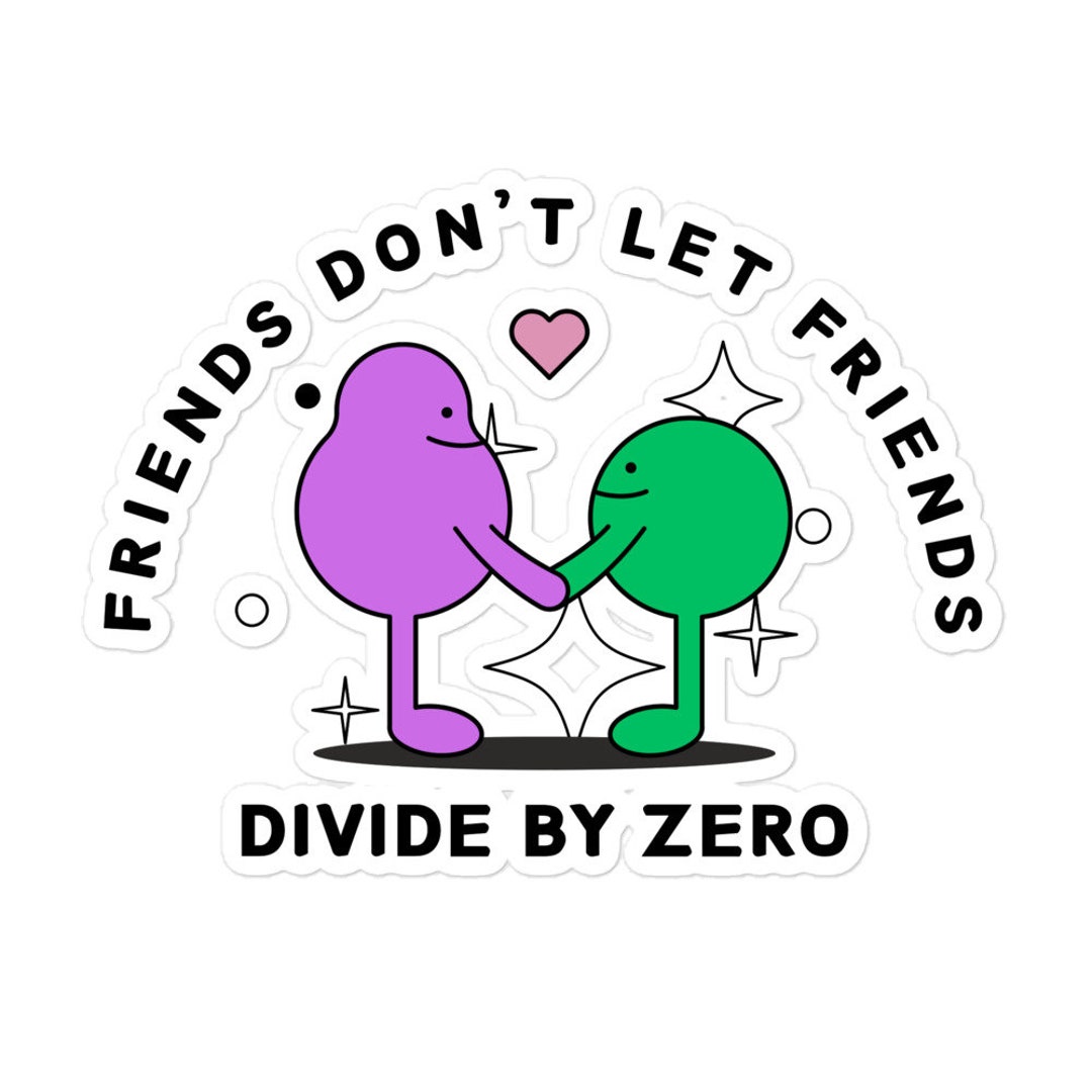 Math: Friends Don't Let Friends Divide by Zero Sticker Sticker - Etsy