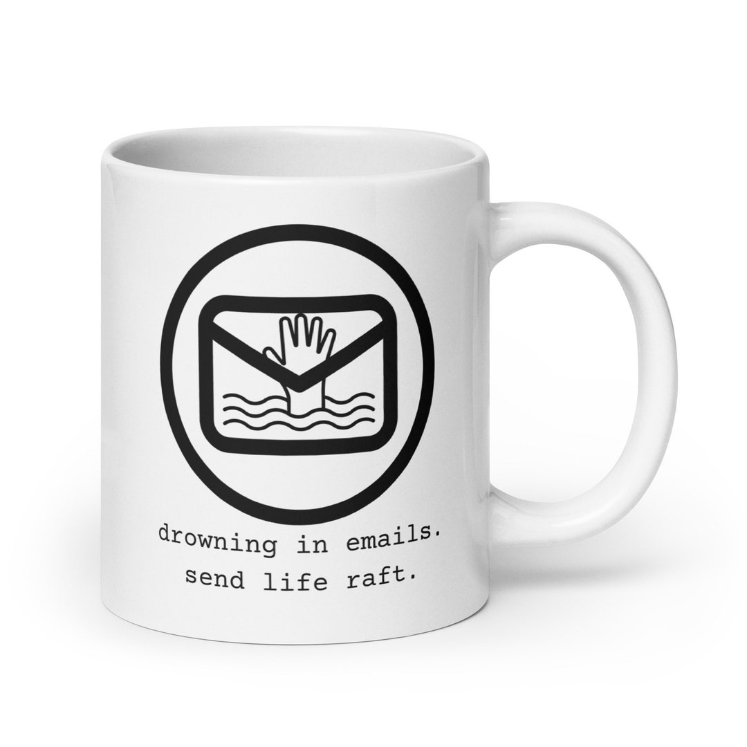 Work Humor: Drowning in Emails. Send Life Raft. White Glossy Mug - Etsy