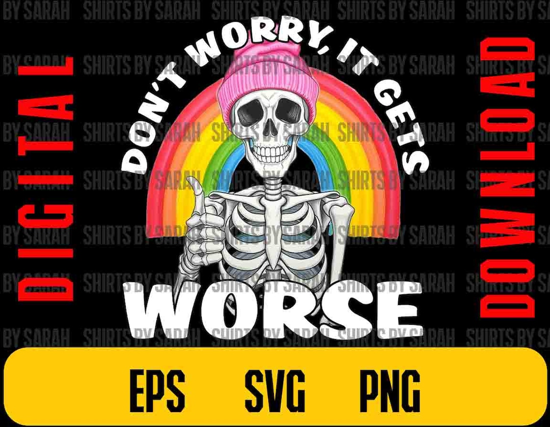 Don't Worry, It Gets Worse Skeleton Rainbow SVG PNG EPS (digital ...