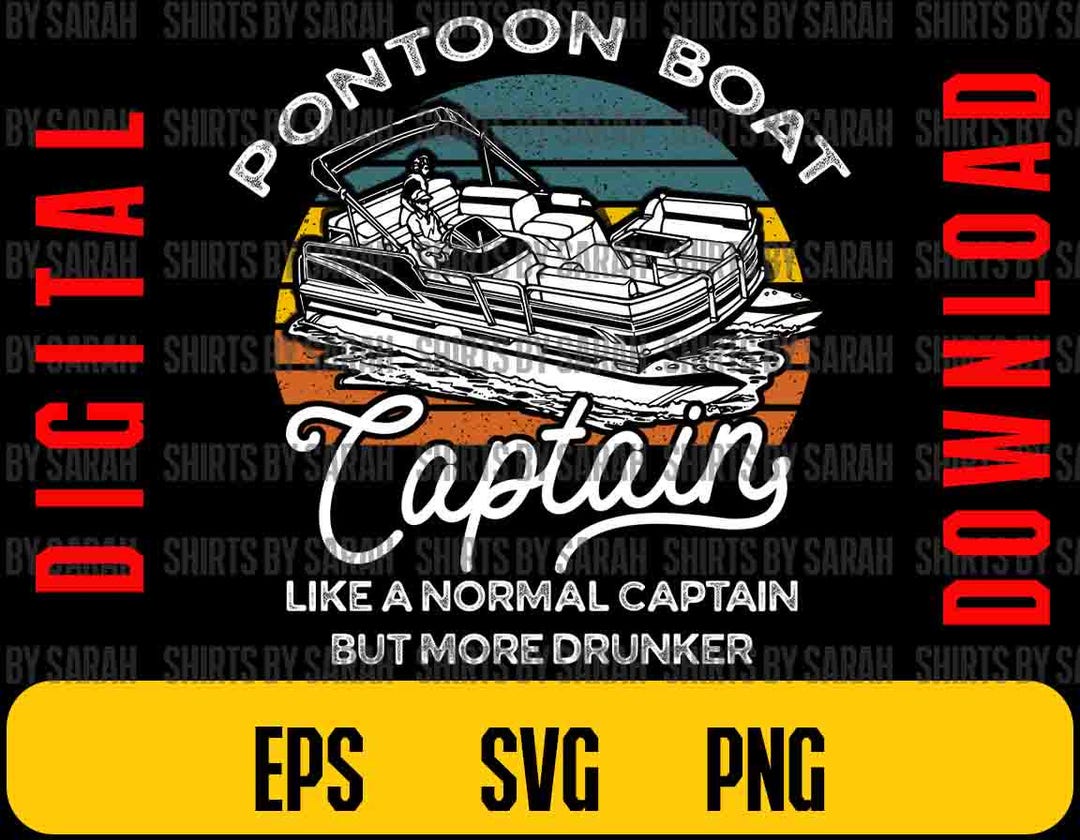 Funny Pontoon Captain SVG Digital Download Like Normal More Drunker ...