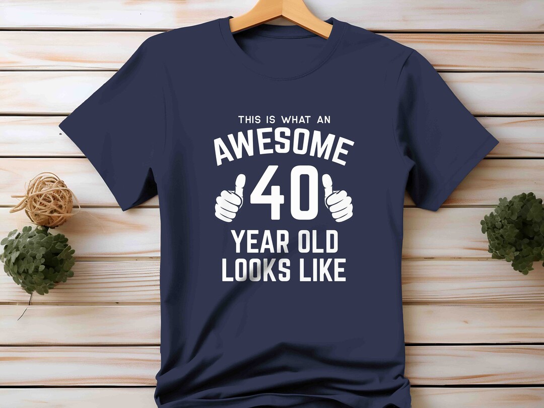 Funny 40th Birthday Tshirt This is What Awesome 40 Year Old Looks Like ...