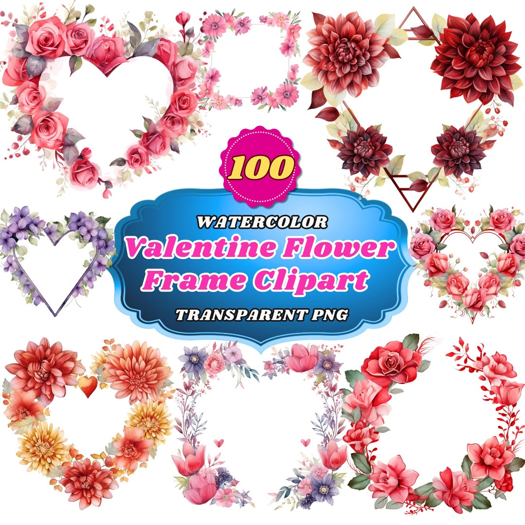 100 Watercolor Valentine Flower Frame Clipart -blooming Love: Floral ...
