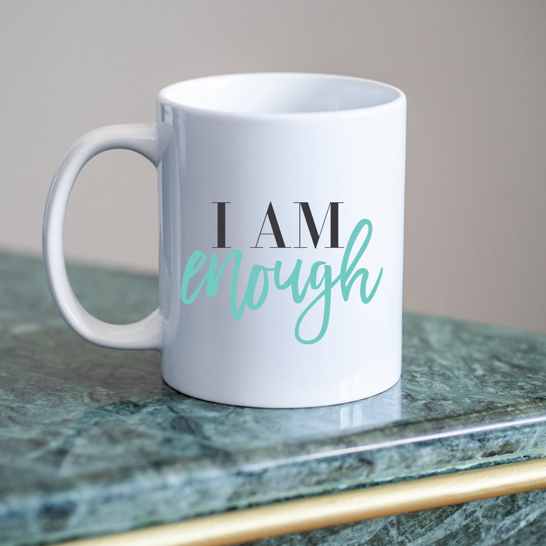 I Am Enough Mug 11oz White Glossy Ceramic Mental Health Self Love Mug ...
