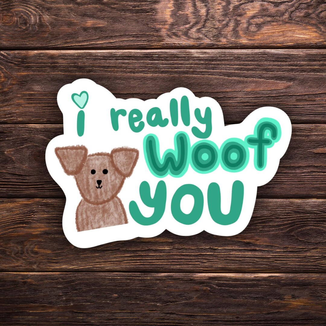I Really Woof You Vinyl Sticker | Sticker Cute Dog Design | Pun for Dog ...