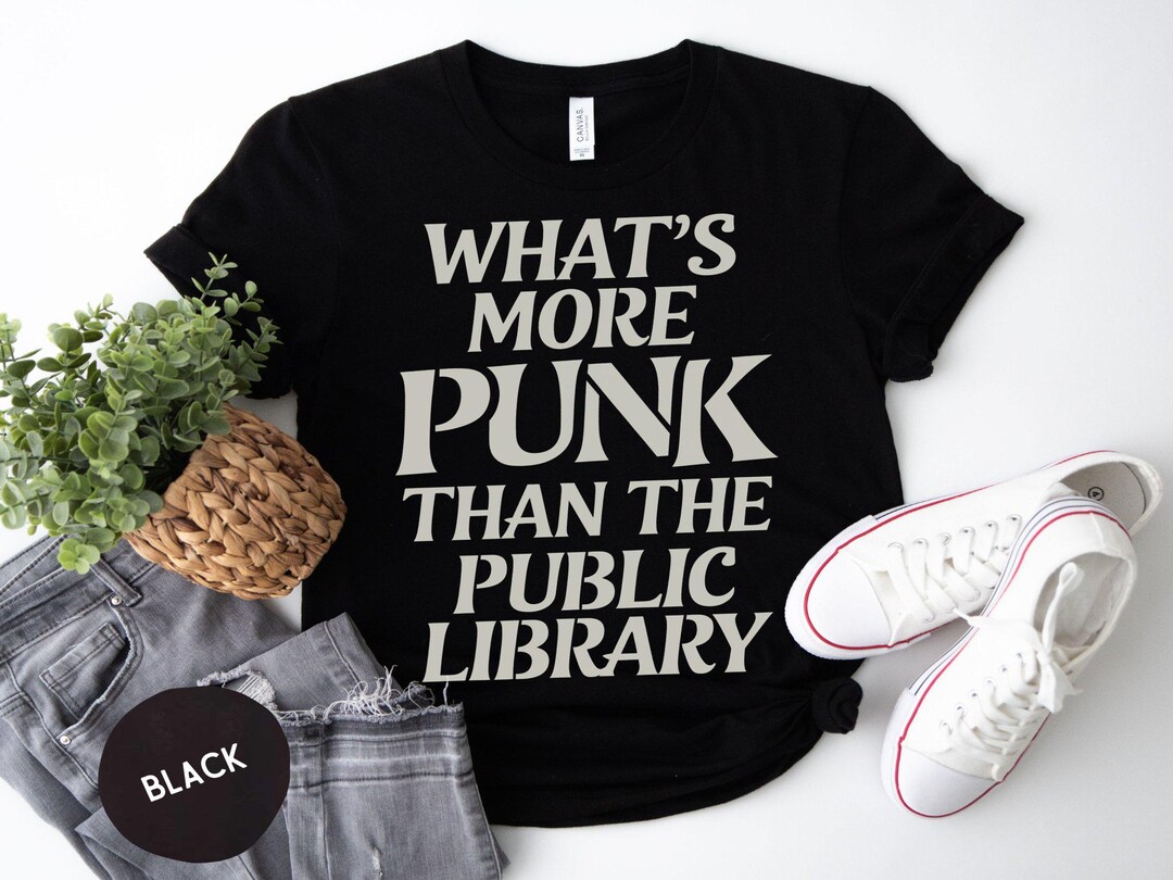 What's More Punk Than the Public Library T-shirt, Funny Book Lover ...